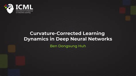 Ben Dongsung Huh · Curvature Corrected Learning Dynamics In Deep Neural
