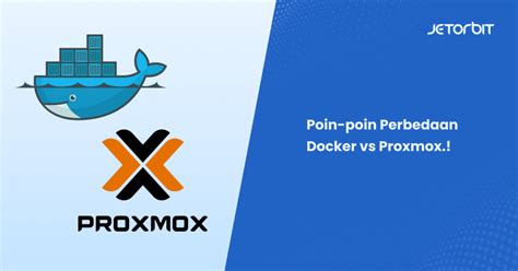 Poin Poin Perbedaan Docker Vs Proxmox
