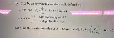 Solved 1 Let X Be An Asymmetric Random Walk Defined By