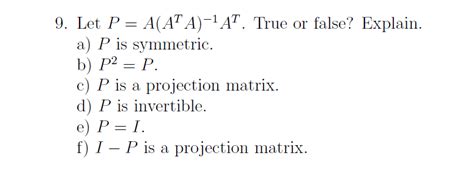 Solved Let P=A(A^TA)^-1A^T. True or false? Explain. a) P is | Chegg.com