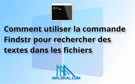 Comment Utiliser La Commande Findstr Pour Rechercher Des Textes Dans Les Fichiers