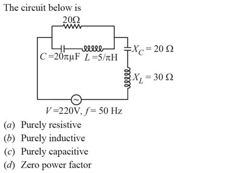 The Circuit Below Is A Purely Resistive B Purely Inductive C Purely