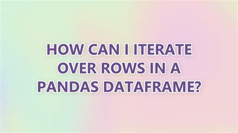 How Can I Iterate Over Rows In A Pandas Dataframe 3 Solutions