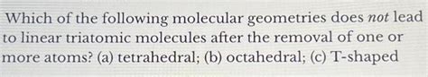 Solved Which Of The Following Molecular Geometries Does Not