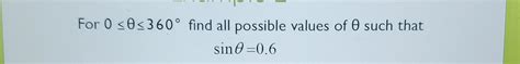 solved for 0≤θ≤360∘ find all possible values of θ such that