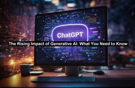 The Rising Impact Of Generative Ai What You Need To Know Softwares Watch