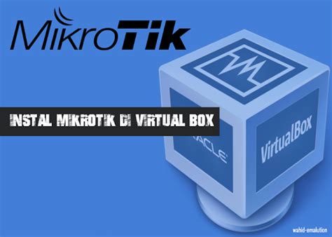 1 Cara Instal Mikrotik Di Virtualbox