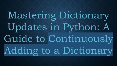 Mastering Dictionary Updates In Python A Guide To Continuously Adding