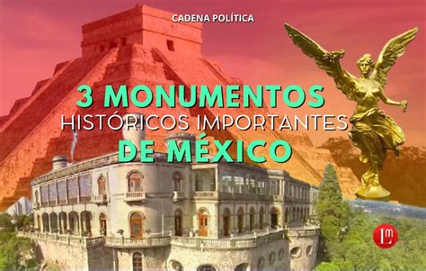 3 Monumentos HistÓricos Importantes De MÉxico Latitud Megalópolis