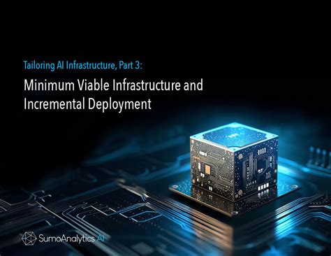 Tailoring Ai Infrastructure Part 3 Minimum Viable Infrastructure And Incremental Deployment