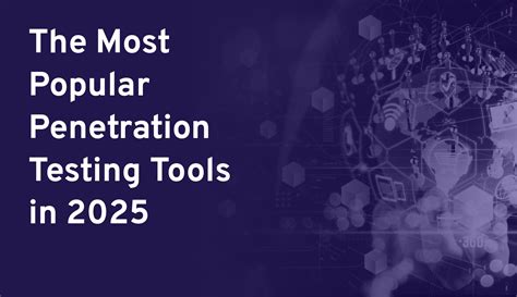 The Most Popular Penetration Testing Tools In 2025 30 Products To