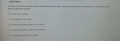 Solved Question 4 A Dynamic Finite Element Problem Involves