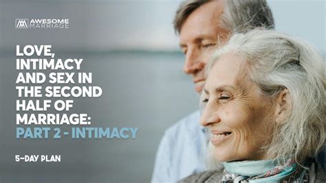 Love Intimacy And Sex In The Second Half Of Marriage Part 2