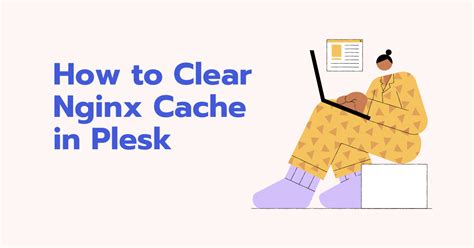How To Clear Nginx Cache In Plesk