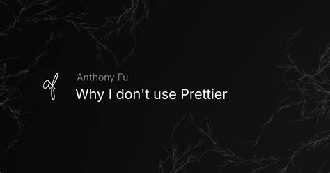 Why I Don T Use Prettier