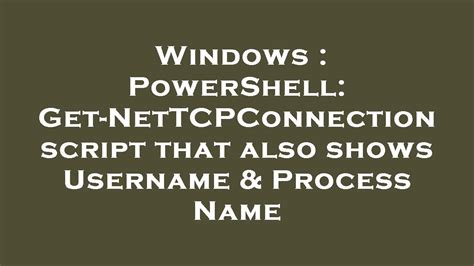 Windows PowerShell Get NetTCPConnection Script That Also Shows Username Process Name YouTube