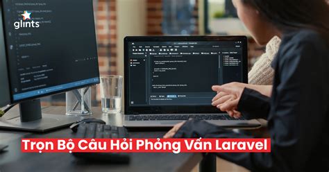Trọn Bộ Câu Hỏi Phỏng Vấn Laravel Thường Gặp Glints Vietnam Blog