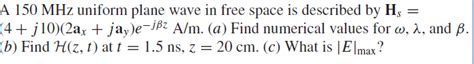 A 150 Mhz Uniform Plane Wave In Free Space Is