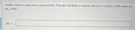 solved a buffer solution is made using a weak acid ha if