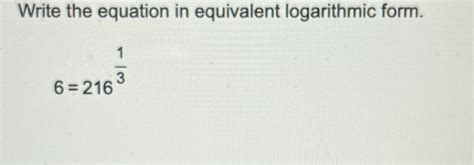 Solved Write The Equation In Equivalent Logarithmic