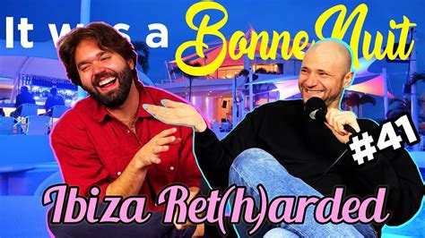 Ibiza Retharded It Was A Bonne Nuit 41 Youtube