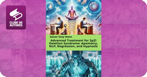 Advanced Treatment For 2p21 Deletion Syndrome Apometry Nlp