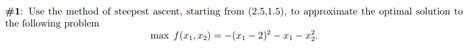 Solved 1 Use The Method Of Steepest Ascent Starting From