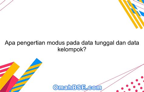 Apa Pengertian Modus Pada Data Tunggal Dan Data Kelompok Omahbse