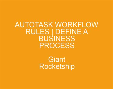 Autotask Workflow Rules Define A Business Process › Giant Rocketship