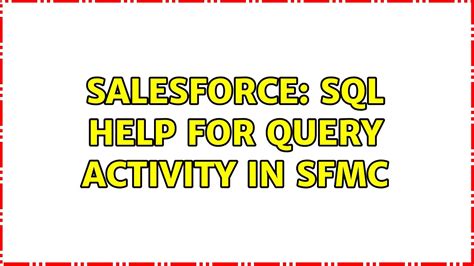Salesforce Sql Help For Query Activity In Sfmc Youtube