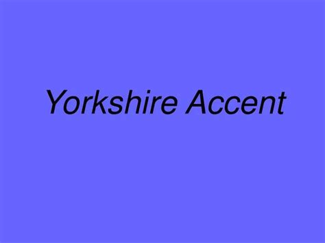 Ppt Yorkshire Accent Powerpoint Presentation Free Download Id 6878521