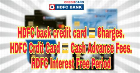 HDFC Bank Credit Card Charges HDFC Crdit Card Cash Advance Fees HDFC Interest Free Period