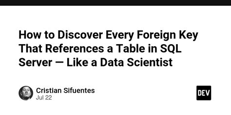 How To Discover Every Foreign Key That References A Table In Sql Server — Like A Data Scientist