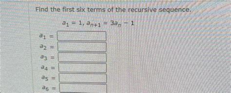 solved find the first six terms of the recursive sequence