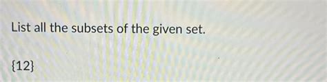 Solved List All The Subsets Of The Given Set Chegg