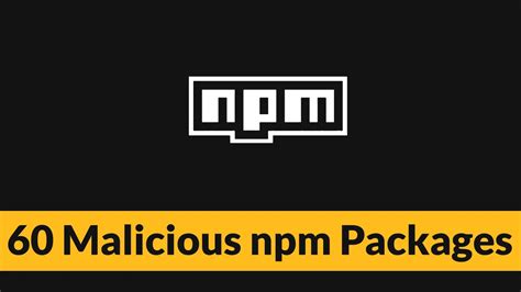 60 Malicious Npm Packages Exfiltrates Exfiltrate Hostnames Ips Dns Servers Details