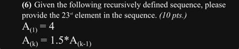 Solved Given The Following Recursively Defined Sequence Chegg