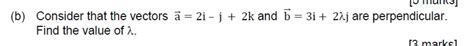 Solved B Consider That The Vectors A 2i−j 2k And B 3i 2λj