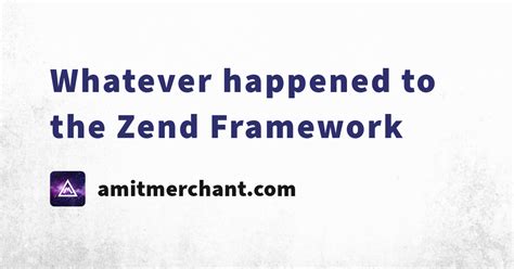 Whatever Happened To The Zend Framework Amit Merchant A Blog On PHP JavaScript And More