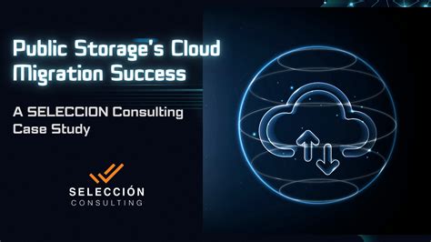 Public Storage's Cloud Migration Success: A Case Study - SELECCIÓN ...
