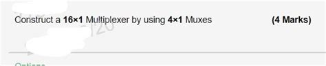 solved construct a 16×1 multiplexer by using 4×1 muxes 4