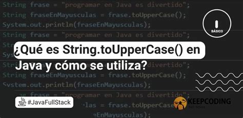 Stringtouppercase En Java ¿qué Es Y Cómo Se Usa