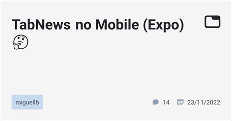 Tabnews No Mobile Expo 🤔 · Miguellb · Tabnews