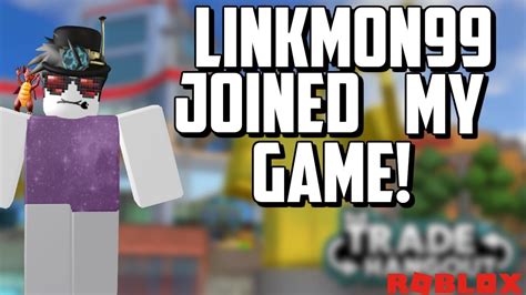 Linkmon99 Joined Me Roblox Trade Hangout Youtube