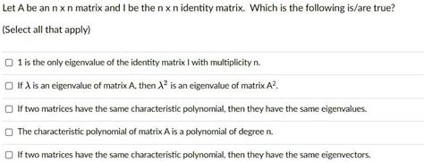 Solved Let A Be An N X N Matrix And I Be The N X N Identity Matrix