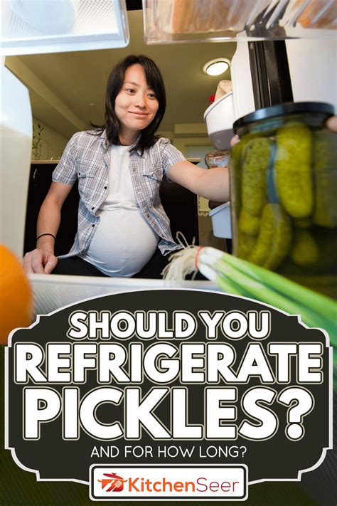 Should You Refrigerate Pickles And For How Long