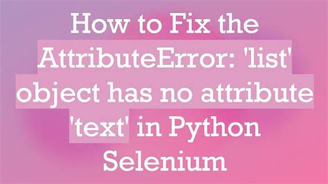 How To Fix The Attributeerror List Object Has No Attribute Text In