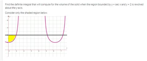 solved find the definite integral that will compute for the volume of