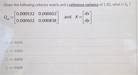 solved given the following cofactor matrix and a reference