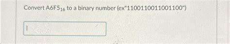 Solved Convert A6F5 516 To A Binary Number Chegg Com